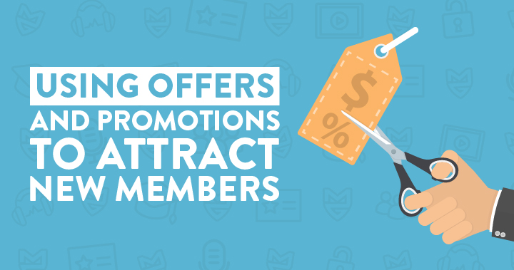 Using Offers & Promotions to Attract New Members to Your Membership